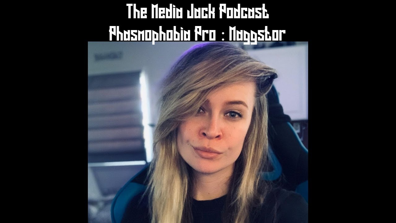 The Media Jack Podcast : Episode 26 - Maggstor #phasmophobia @Maggstor ...