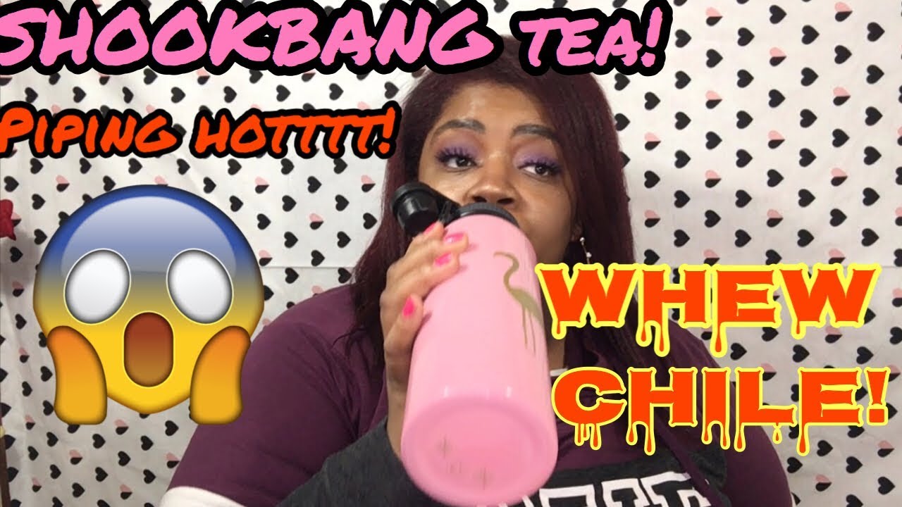 Oh really Shookbang????!!! Must watch! Piping HOT/STEAMING HOT TEA ...