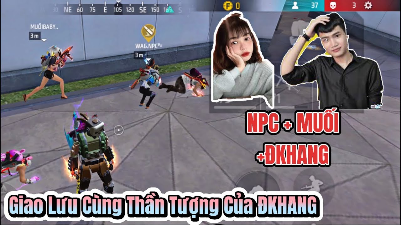 [Free Fire] WAG ĐKHANG Giao Lưu Cùng Thần Tượng WAG NPC, Người Truyền ...