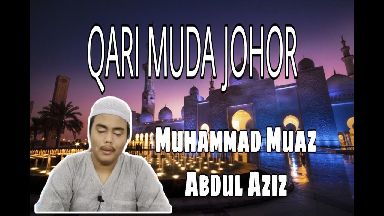 MUHAMMAD MUAZ B. ABDUL AZIZ - QARI MUDA JOHOR - YouTube