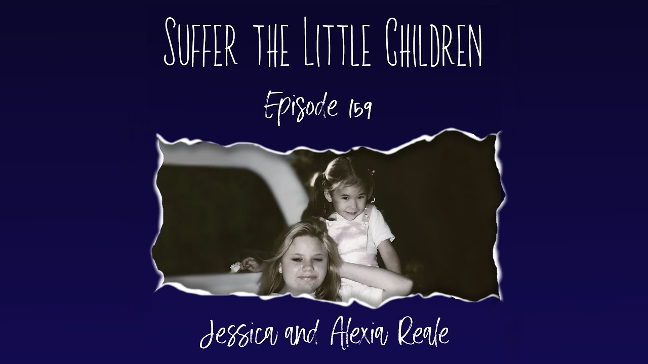 Episode 159: Jessica and Alexia Reale | Suffer the Little Children ...