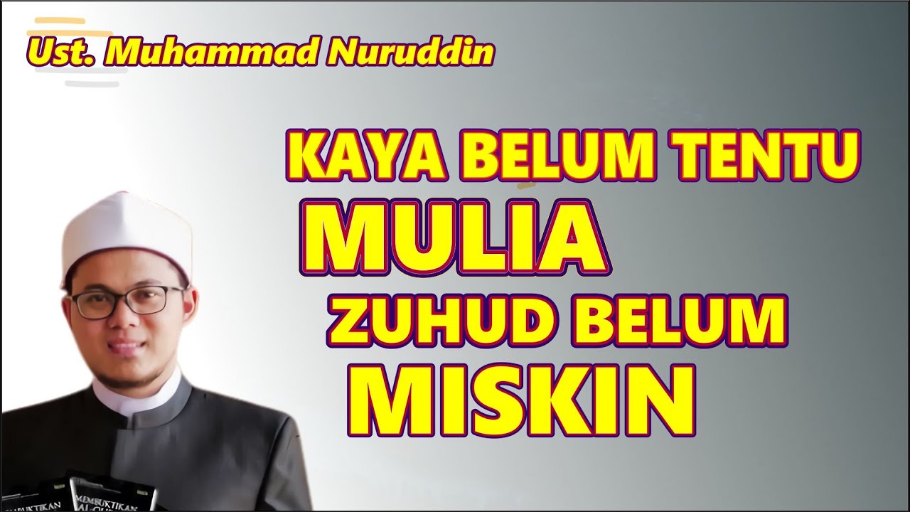 KAYA BUKAN BERARTI MULIA, ZUHUD BELUM TENTU MISKIN | UST. MUHAMMAD ...