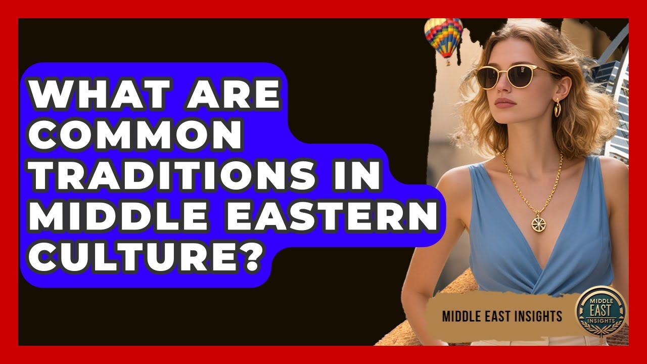 What Are Common Traditions in Middle Eastern Culture? | Middle East ...