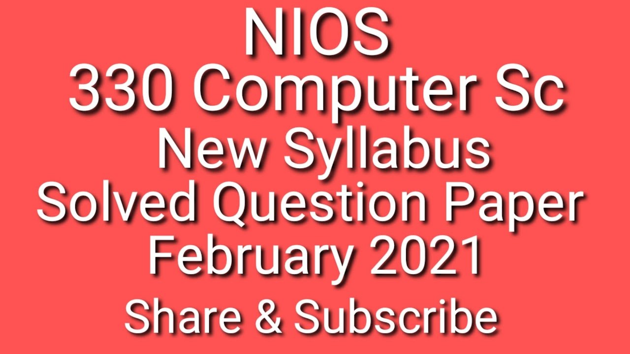NIOS 330 Computer Sc New Syllabus Class12 Solved Question Paper Feb ...