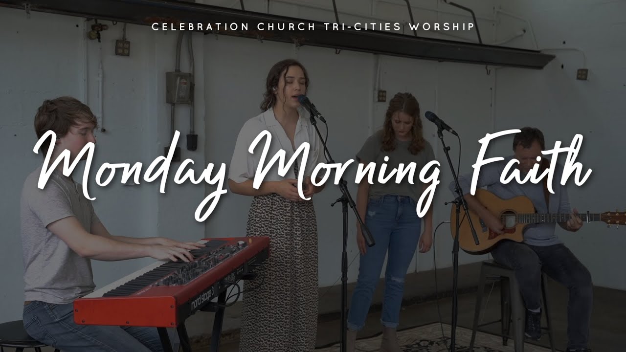 Monday Morning Faith | Celebration Church Tri-Cities Worship - YouTube
