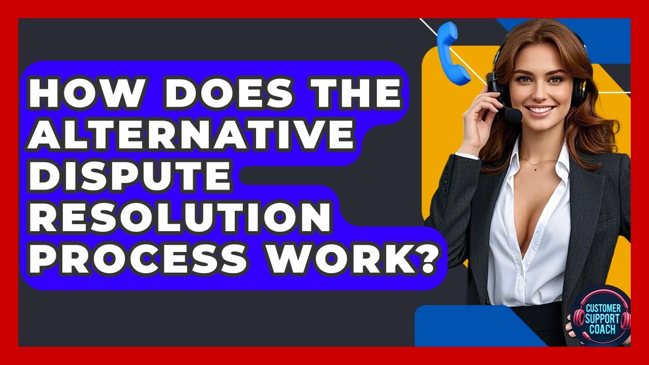 How Does The Alternative Dispute Resolution Process Work? - Customer ...