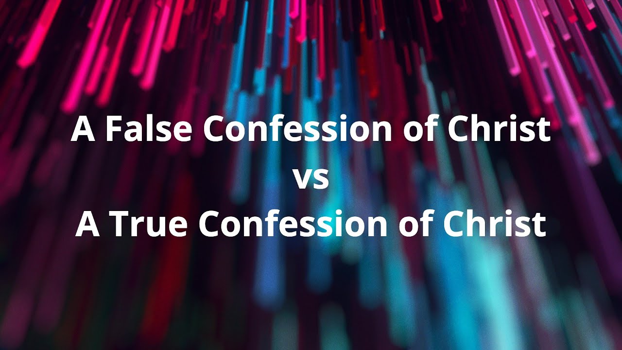 A False Confession of Christ vs A True Confession of Christ - YouTube