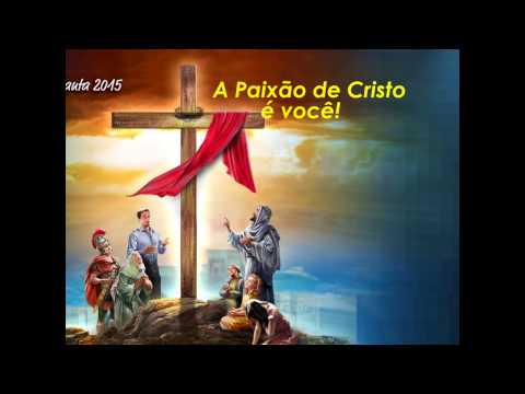 A PAIXÃO DE CRISTO É VOCÊ! (Hino Semana Santa 2015)