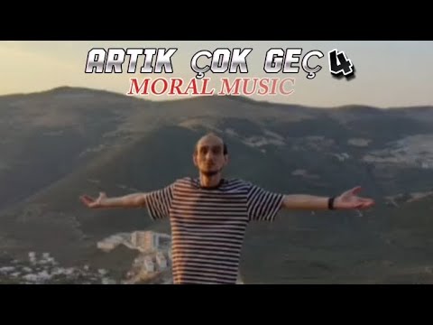 Artık Çok Geç 4 Moral Music