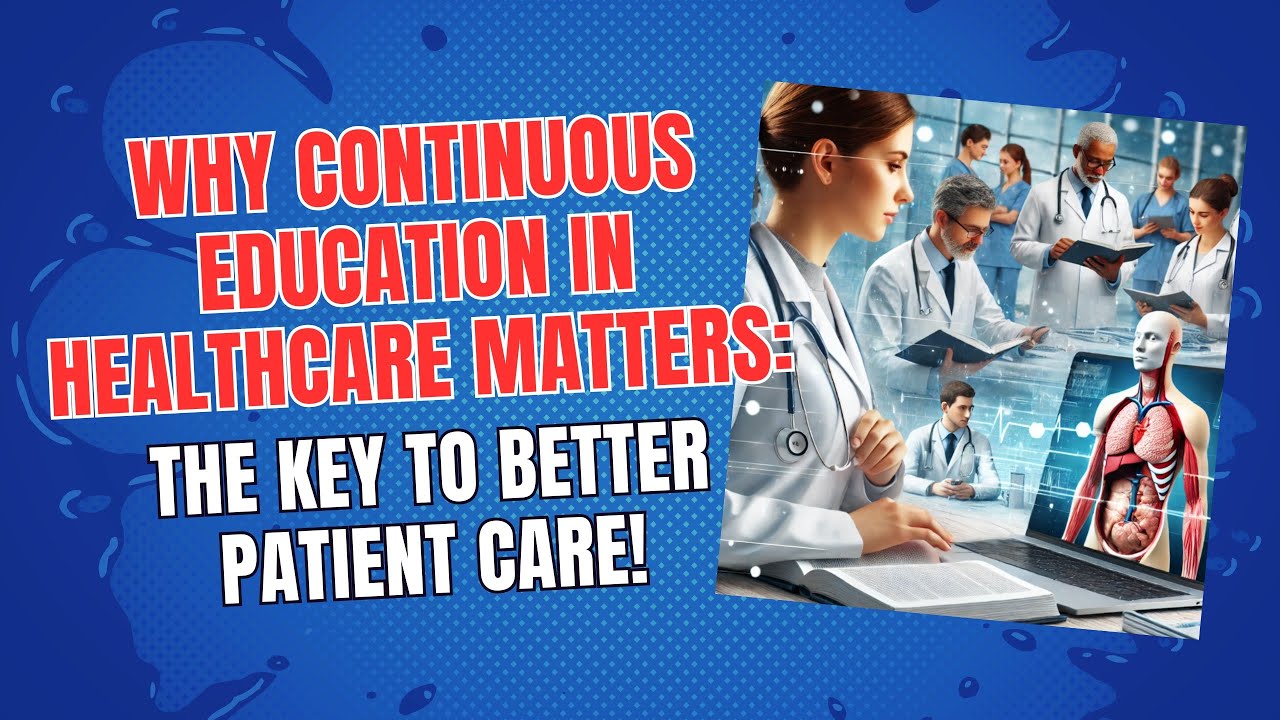 Why Continuous Education in Healthcare Matters: The Key to Better ...