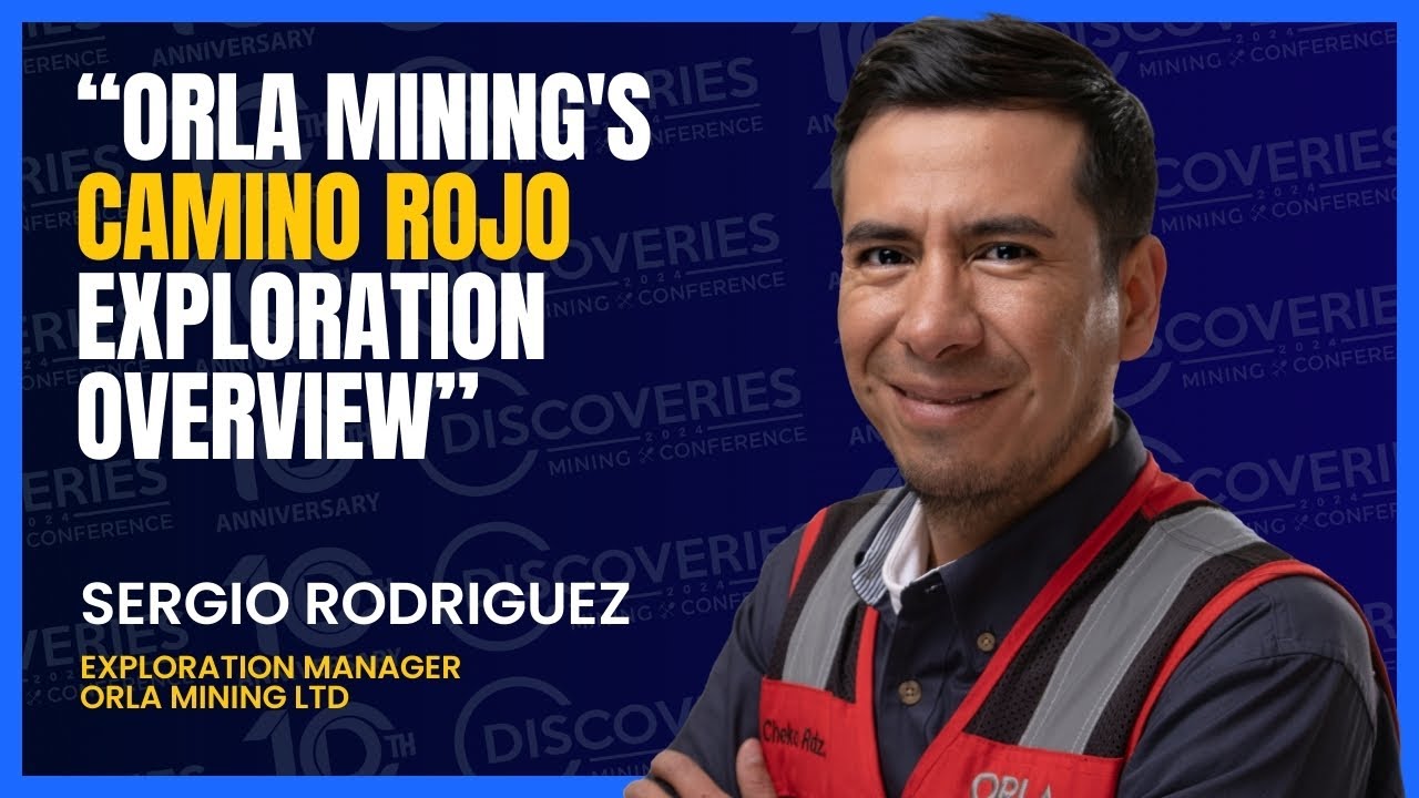 Sergio Rodriguez, "Orla Mining's Camino Rojo Exploration" Discoveries ...