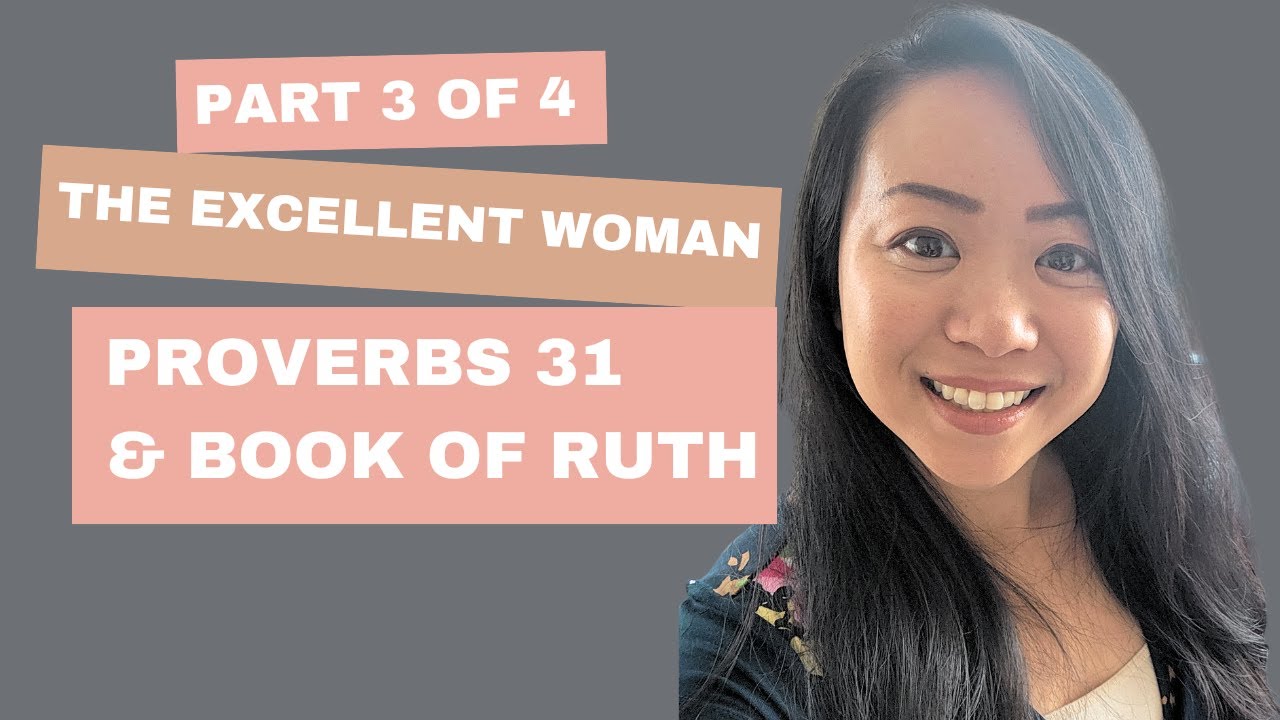 Part 3 of 4 | The Excellent Woman | Proverbs 31 & Ruth Bible Study ...