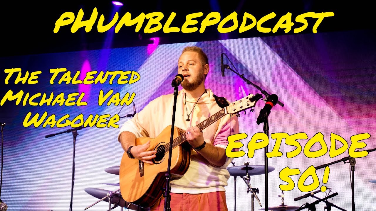 pHumblepodcast - EPISODE 50 with The Talented Michael Van Wagoner - YouTube
