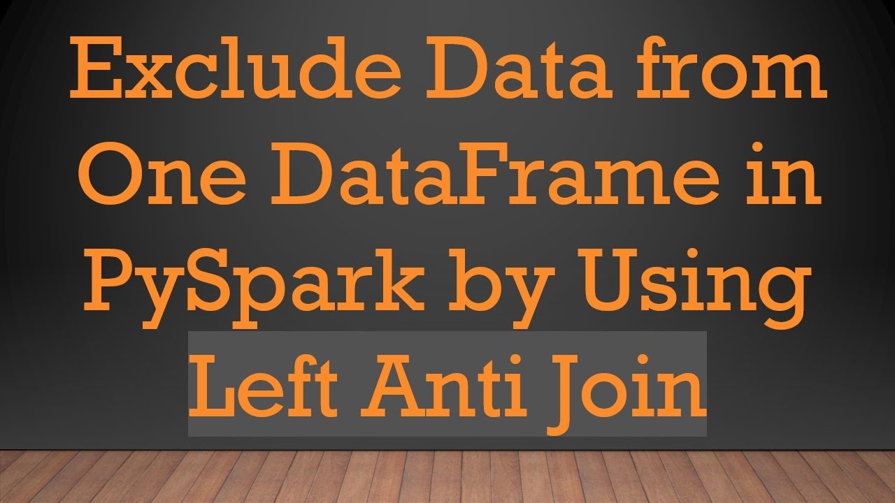 Exclude Data From One Dataframe In Pyspark By Using Left Anti Join Youtube