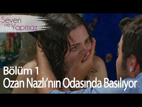Ozan Nazlı'nın Odasında Basılırsa - Seven Ne Yapmaz 1. Bölüm