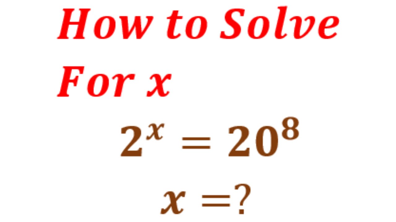 Solving Exponential Equation Using Laws of Logarithms | 2^x=20^8 ...