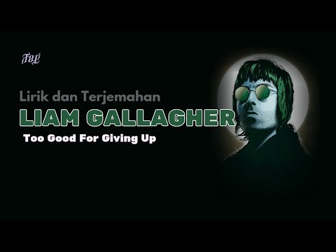 Liam Gallagher - Too Good For Giving Up - Lirik dan Terjemahan - YouTube