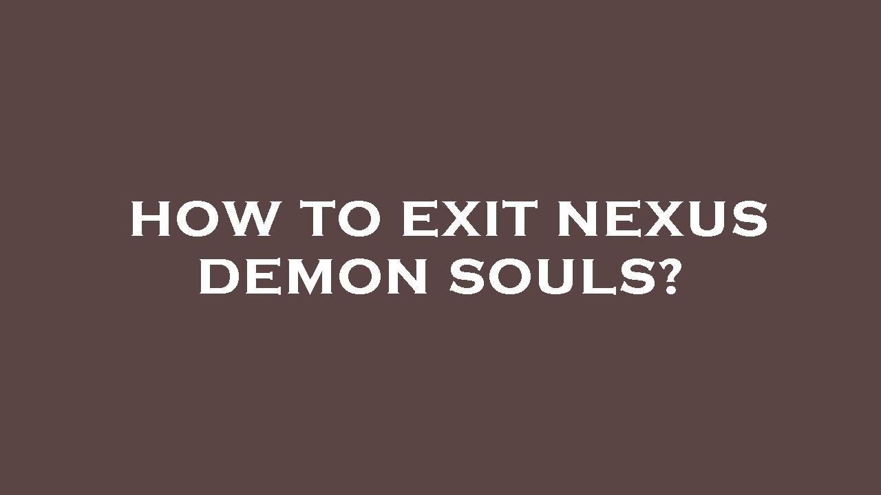 How to exit nexus demon souls? - YouTube