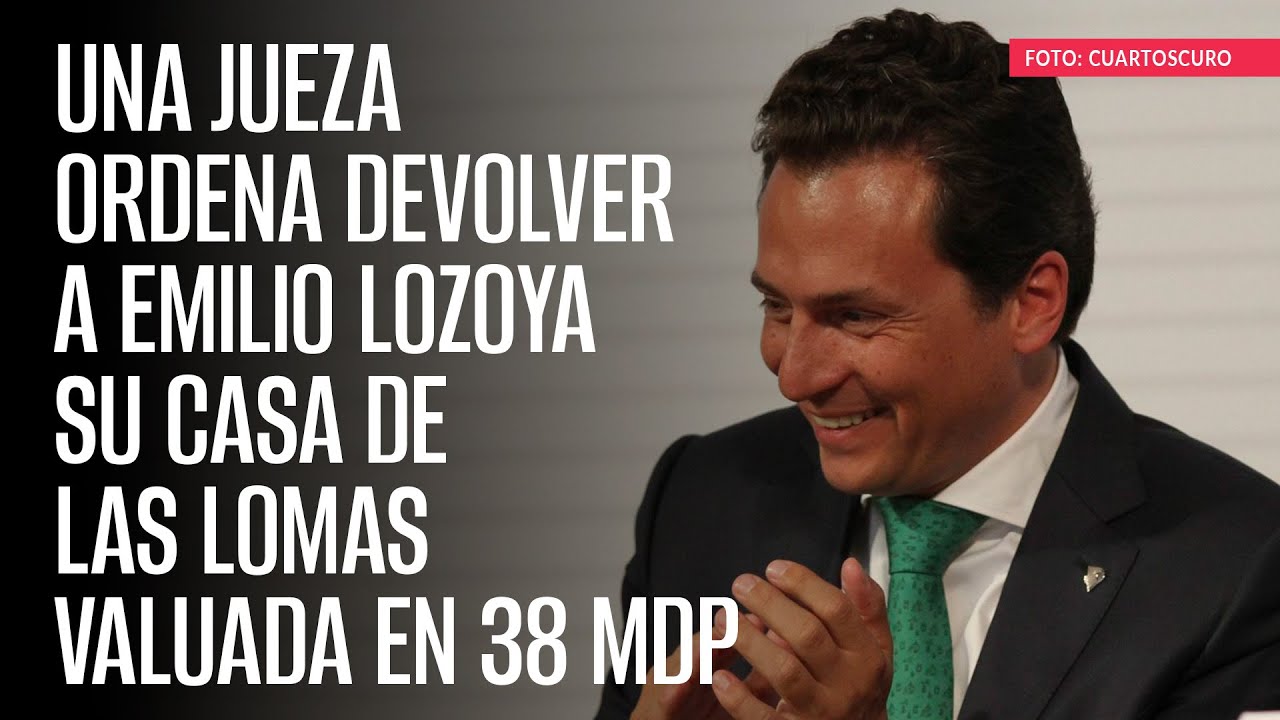 Una Jueza Ordena Devolver A Emilio Lozoya Su Casa De Las Lomas Valuada
