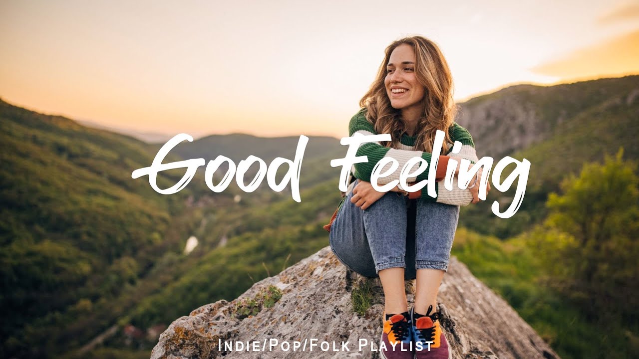 Good Feeling A new day starts with Positive Vibes | Best Indie Pop Folk ...