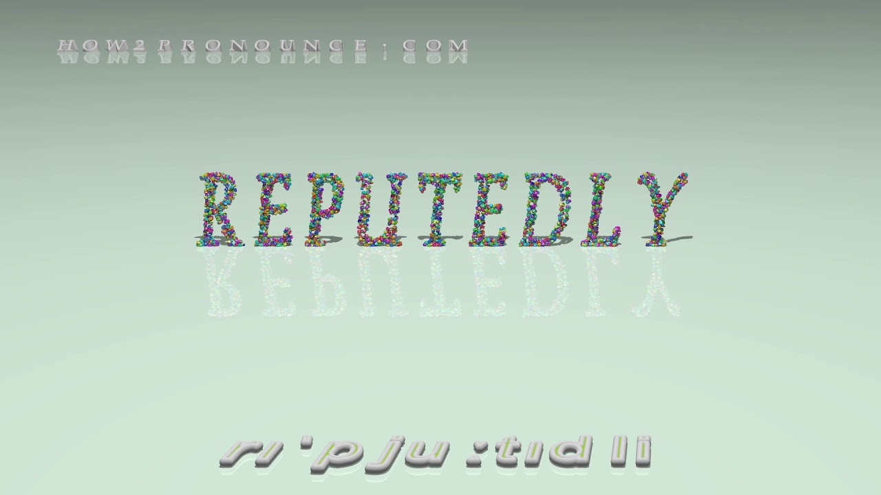 reputedly - pronunciation + Examples in sentences and phrases - YouTube