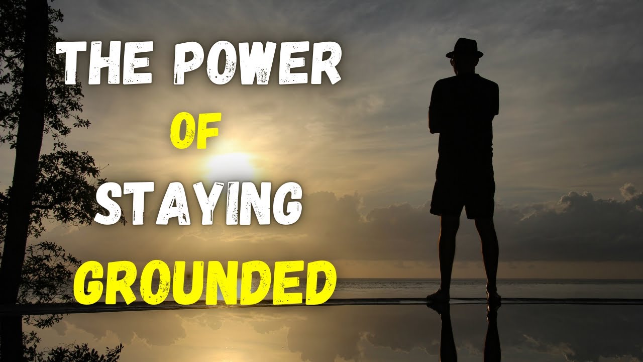 "How Staying Grounded Can Transform Your Life | Find Peace and Clarity ...
