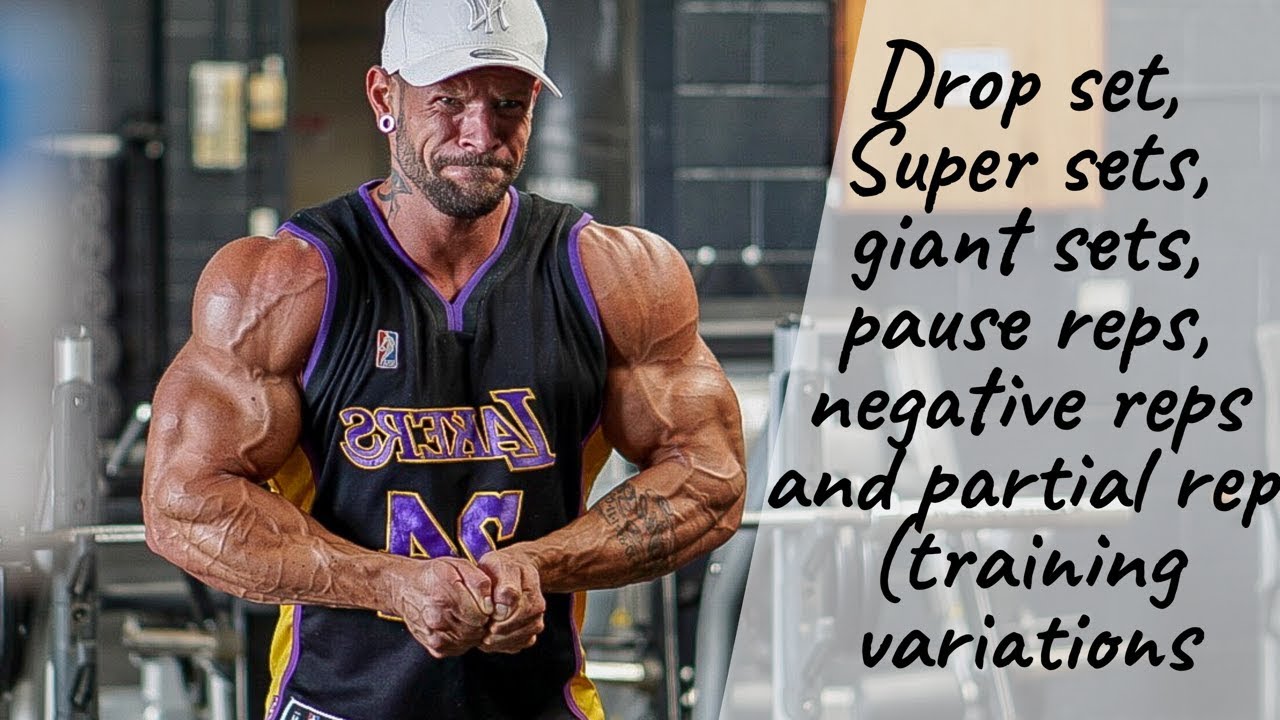 drop sets, super sets, giant sets, pause reps, negatives, and partial ...