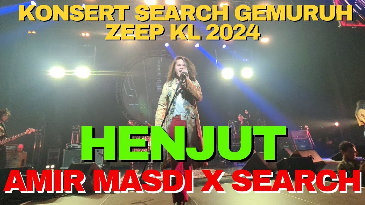 HENJUT || AMIR MASDI X SEARCH || KONSERT SEARCH GEMURUH ZEEP KL 2024 # ...