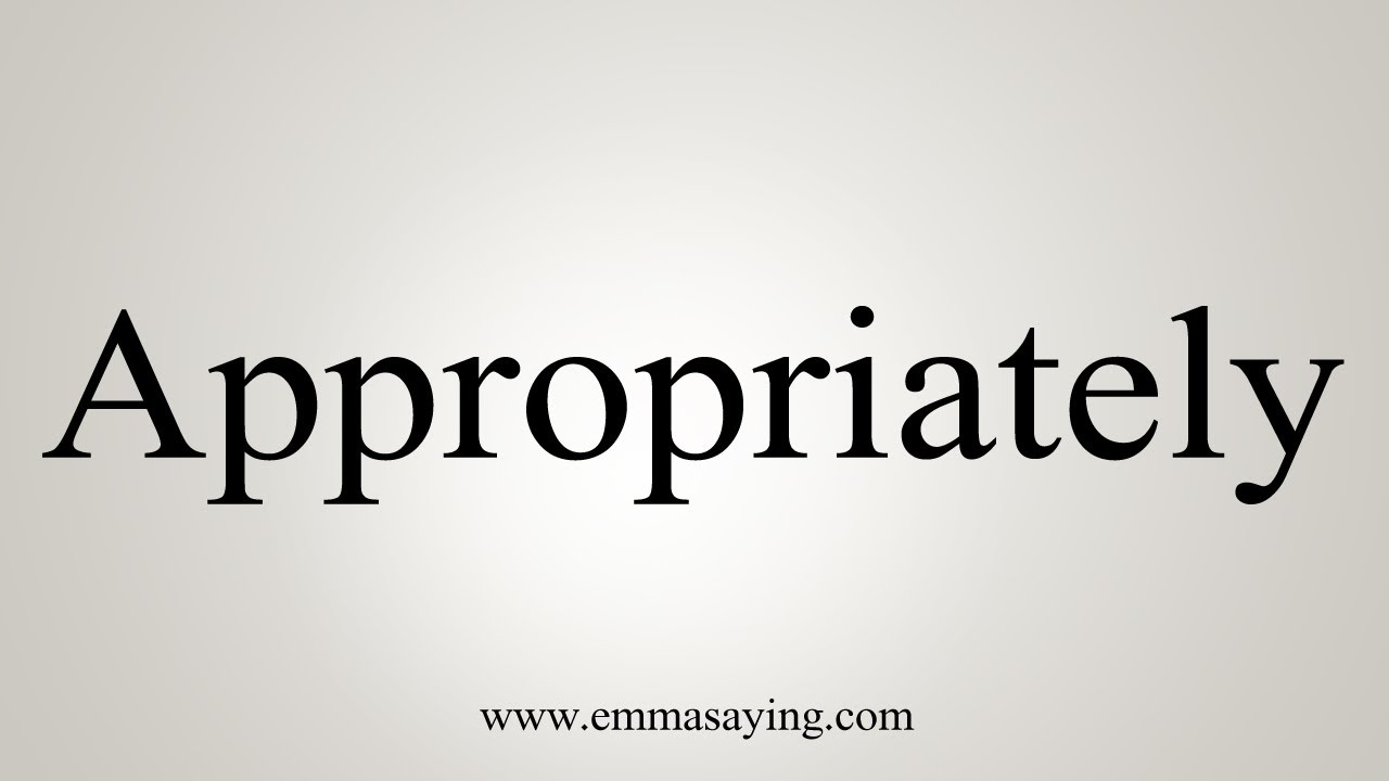 How To Say Appropriately - YouTube