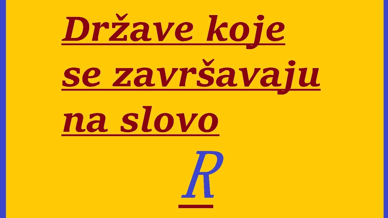 Države Koje Se Završavaju Na Slovo R Youtube