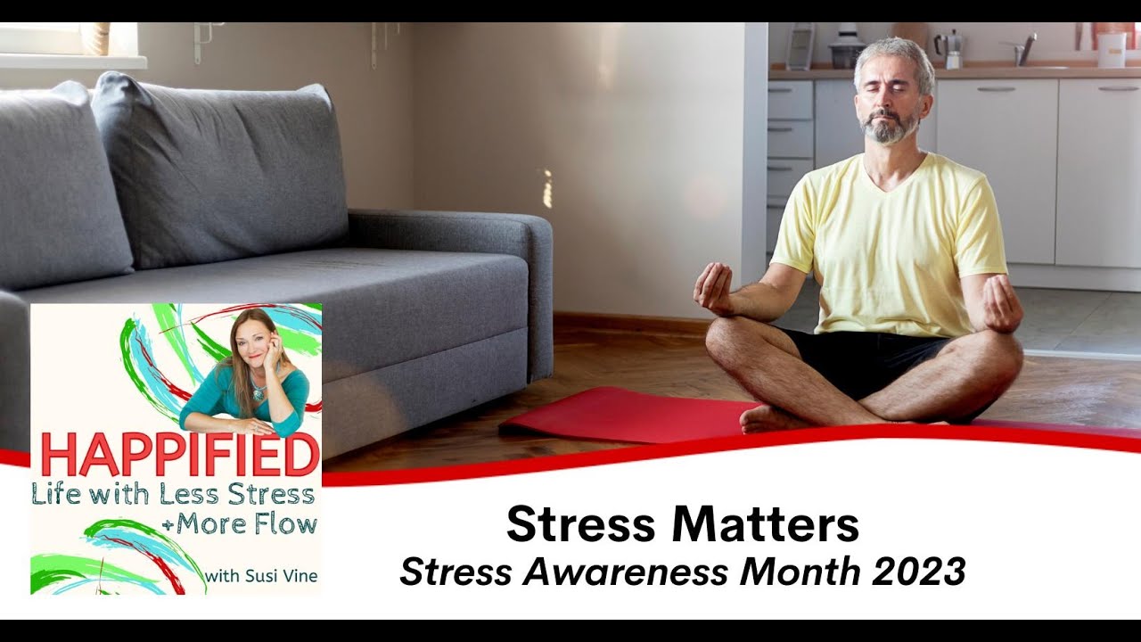 Stress Matters - Stress Awareness Month 2023 | Happified episode 137 - YouTube