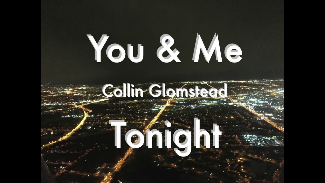 You & Me Tonight - Collin Glomstead - YouTube
