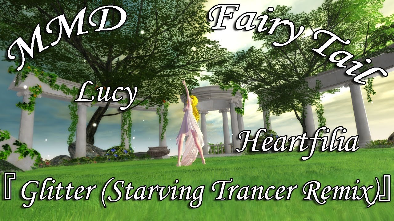(MMD) Lucy Heartfilia - 『Glitter (Starving Trancer Remix) 』 - YouTube Music