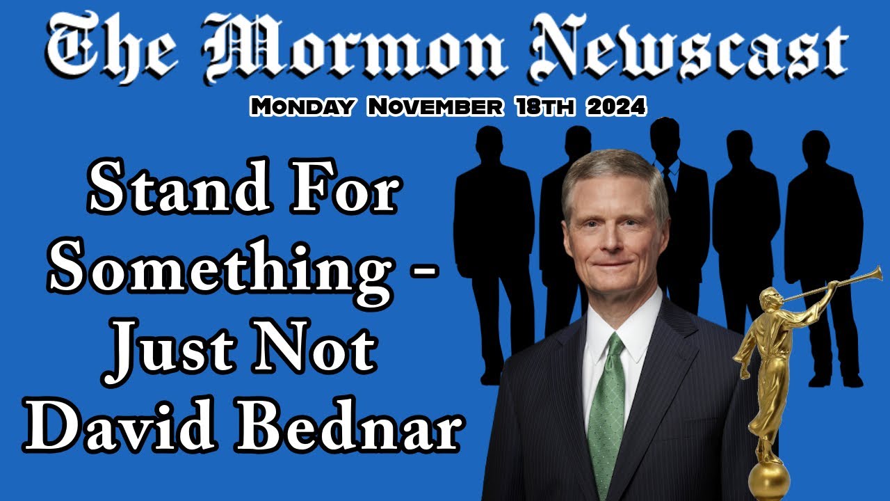 Stand For Something - Just Not David Bednar [The Mormon Newscast 11.18. ...