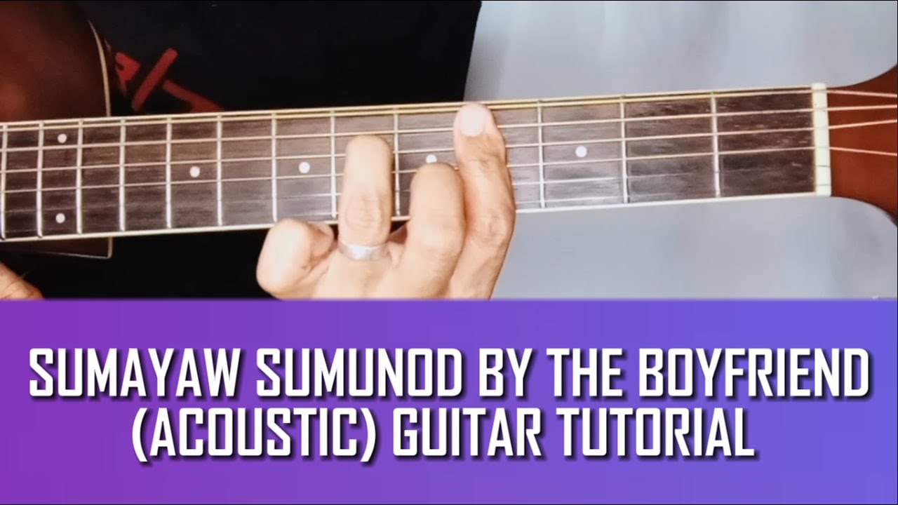 SUMAYAW SUMUNOD BY THE BOYFRIEND ACOUSTIC GUITAR TUTORIAL BY PARENG ...