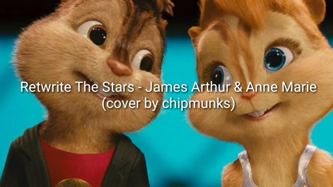 Rewrite The Stars - James Arthur & Anne Marie (cover by chipmunks) with ...