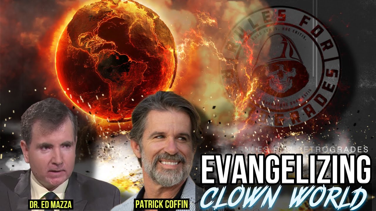 Evangelizing Clown World w/ Dr .Ed Mazza and Patrick Coffin - YouTube