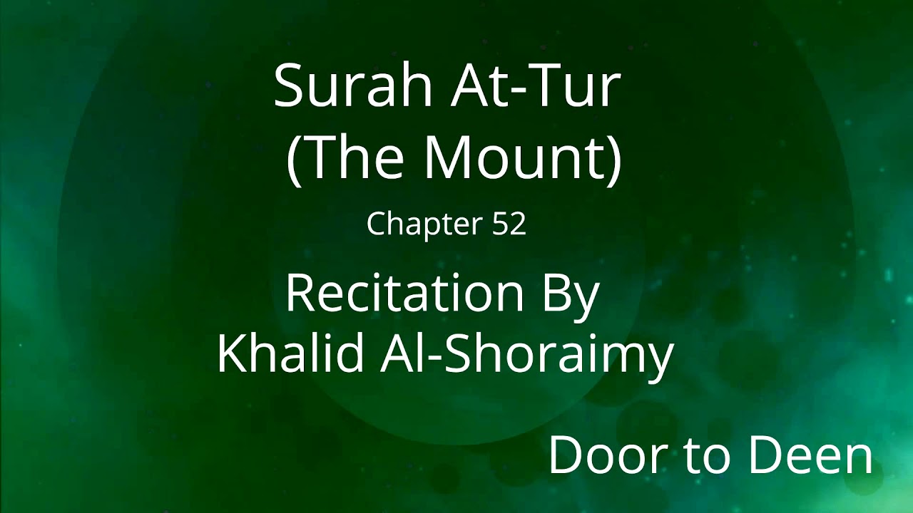 Surah At Tur The Mount Khalid Al Shoraimy Quran Recitation