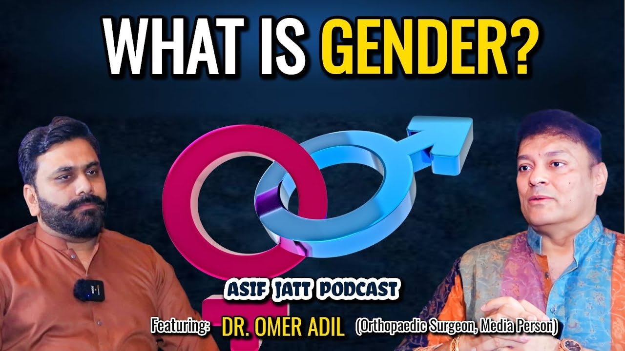 WHAT IS GENDER? || Asif Jatt Podcast Featuring Dr.Omer Adil - YouTube