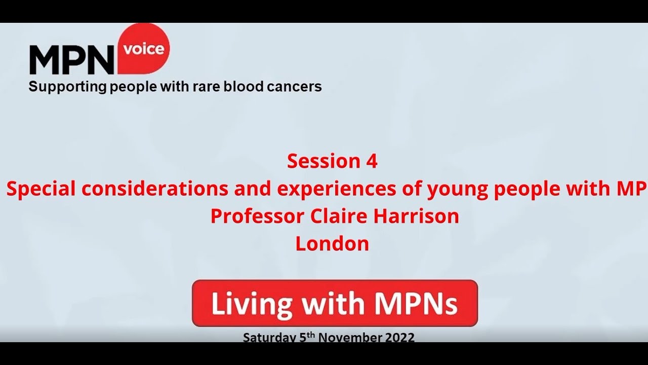 Living with MPNs Day - Session 4 Special considerations and experiences ...
