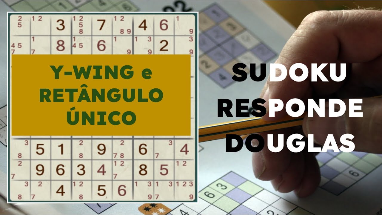 SUDOKU RESPONDE DOUGLAS - Y-WING e RETÂNGULO ÚNICO. COMO DESTRAVAR UM ...