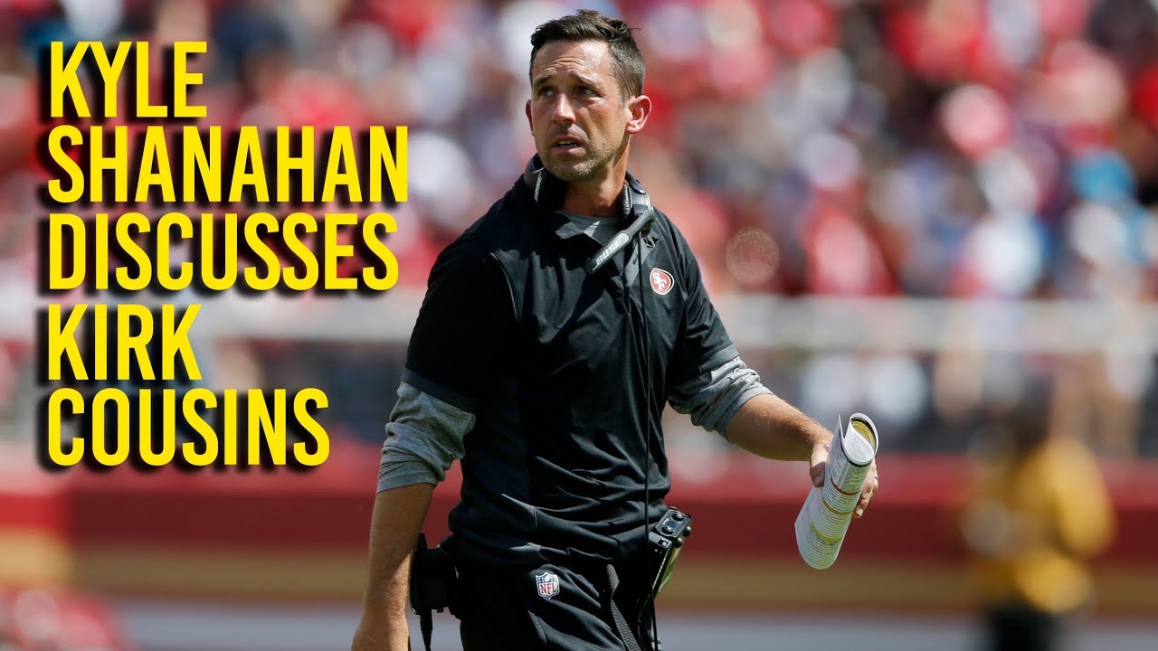 San Francisco 49ers coach Kyle Shanahan on Kirk Cousins - YouTube