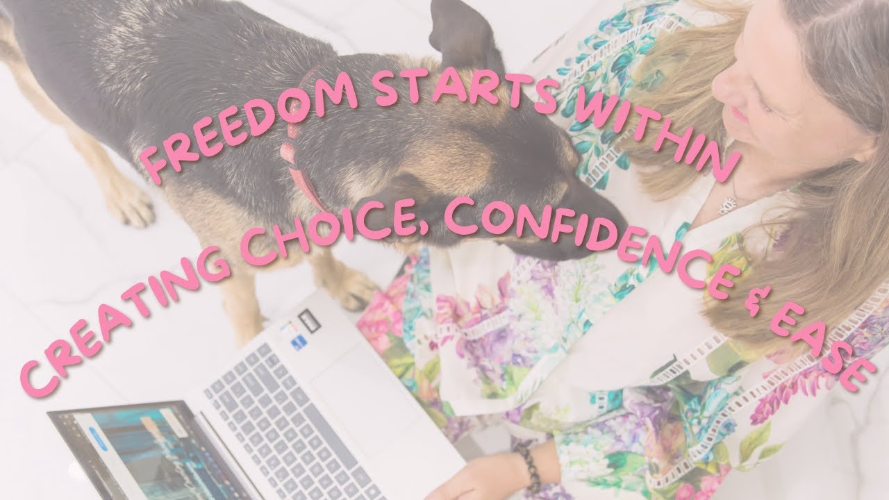 Freedom Starts Within: Creating Choice, Confidence & Ease - YouTube