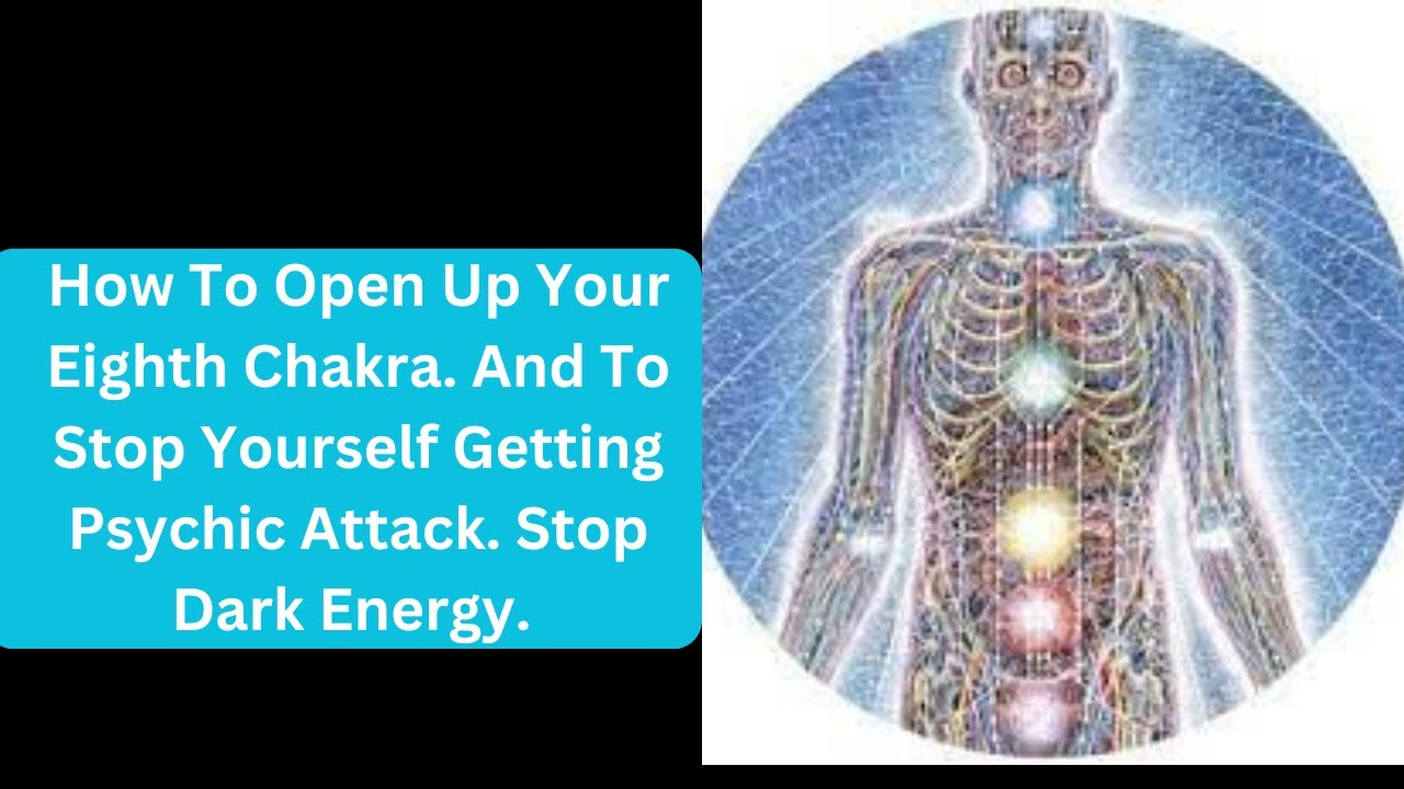 How To Open Up Your Eighth Chakra. And To Stop Yourself Getting Psychic ...