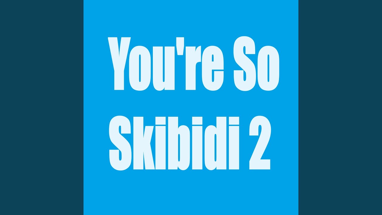You're So Skibidi 2 - YouTube