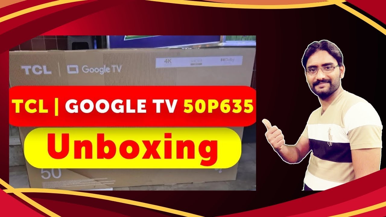 Unboxing the TCL 50P635 | TCL Google TV: First Look, Big Wow! 🤩 - YouTube