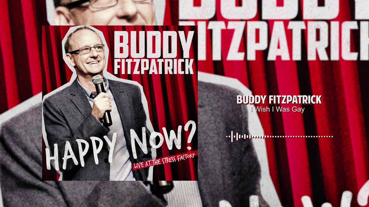 I Wish I Was Gay | Happy Now? | Buddy Fitzpatrick - YouTube