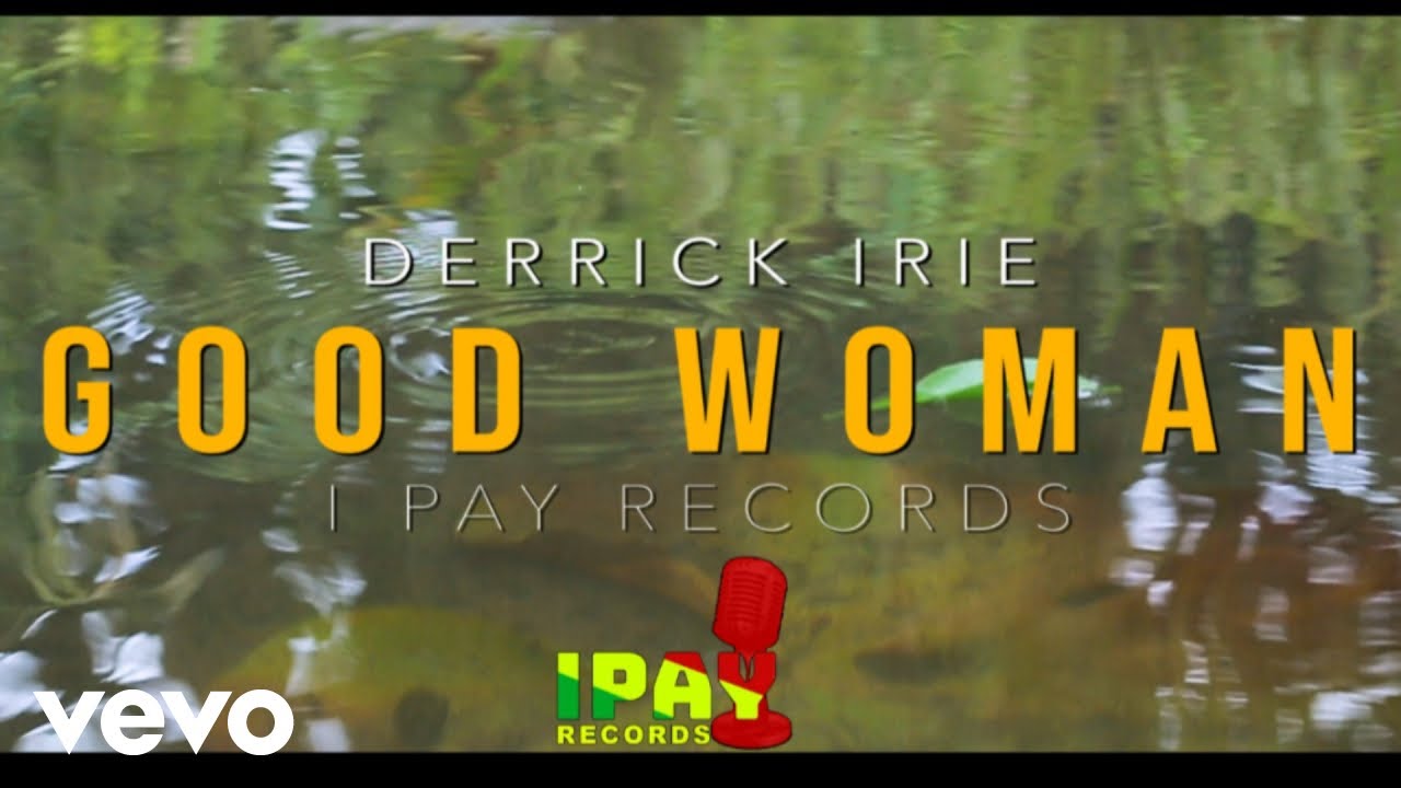 Derrick Irie - Good Woman (Official Music Video) - YouTube