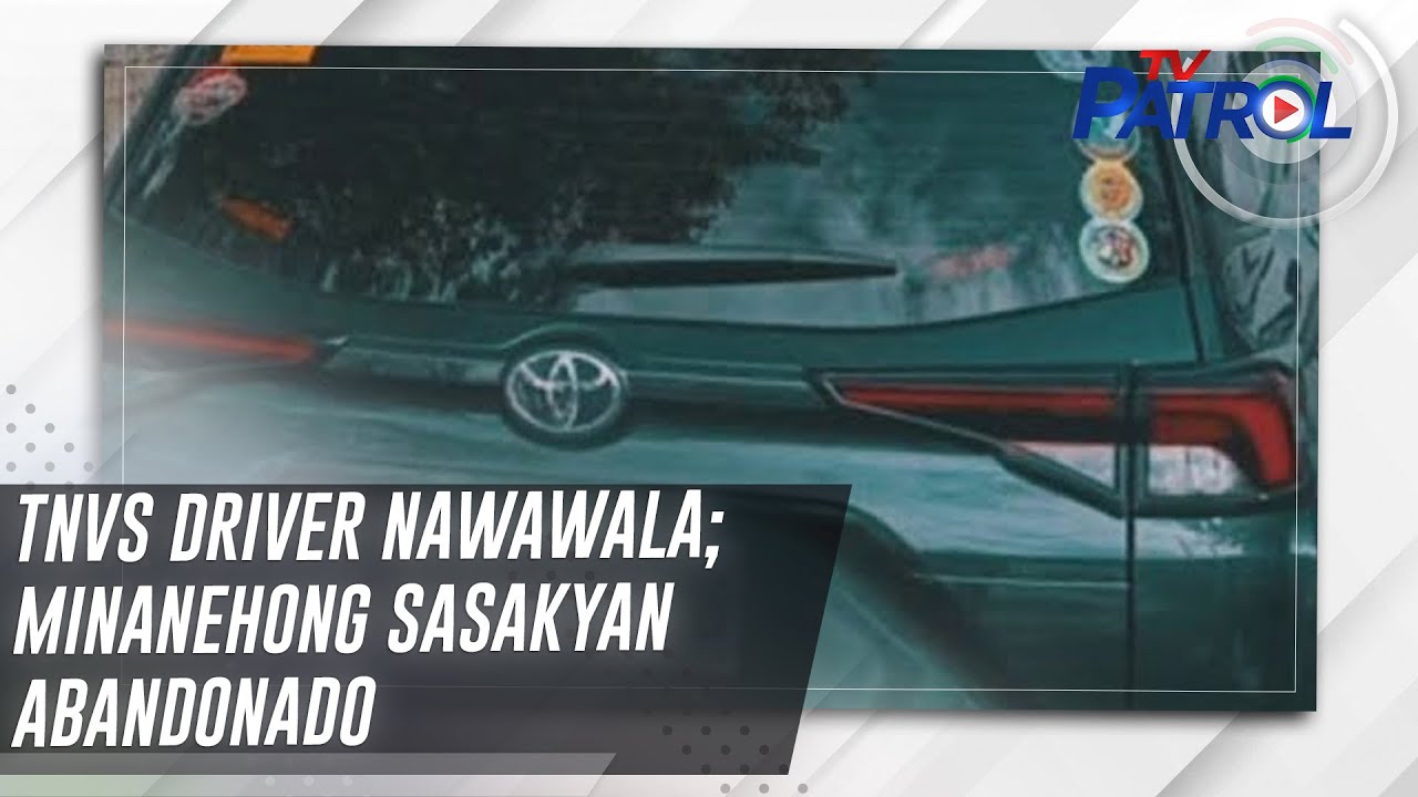 TNVS driver nawawala; minanehong sasakyan abandonado | TV Patrol - YouTube