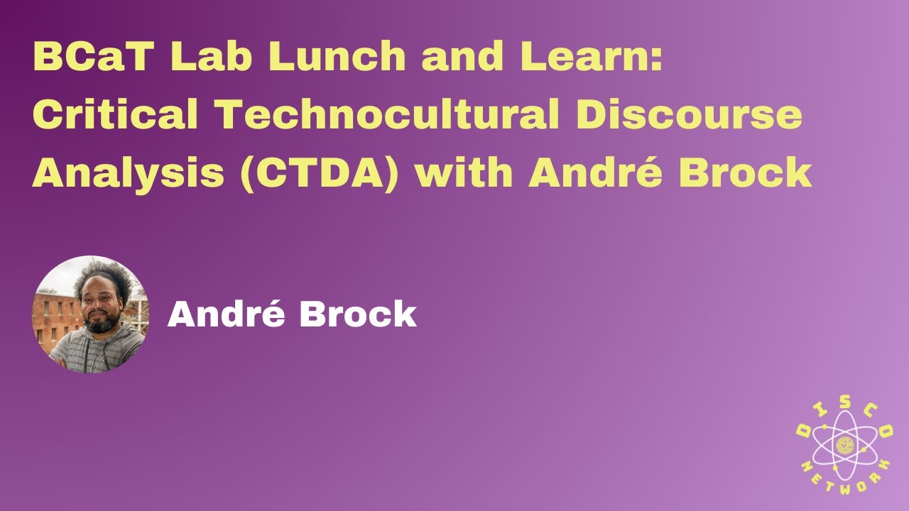 BCaT Lab Lunch and Learn: Critical Technocultural Discourse Analysis (CTDA) with André Brock ...